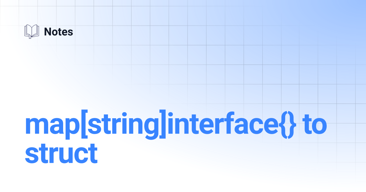 Map String Interface To Struct Notes 